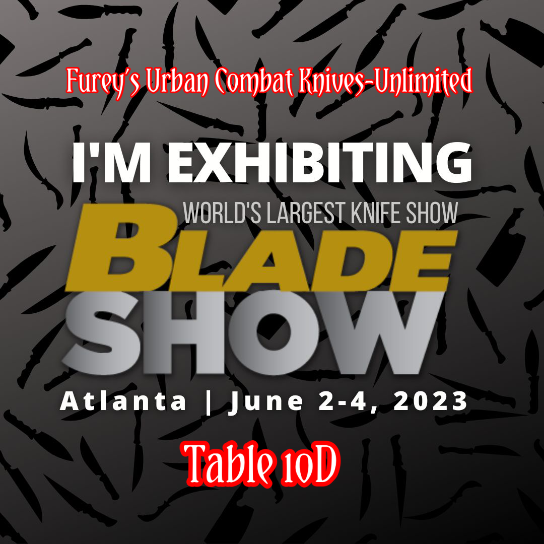BLADE SHOW-ATLANTA THIS WEEK!!! – Furey's Urban Combat Knives – Unlimited©